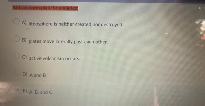Solved At transform plate boundaries: A) lithosphere is | Chegg.com