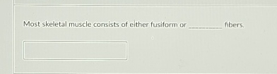 Solved Most skeletal muscle consists of either fusiform or | Chegg.com