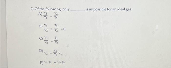 Solved 2) Of the following, only is impossible for an ideal | Chegg.com