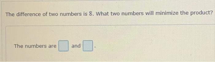 Solved The difference of two numbers is 8. What two numbers | Chegg.com
