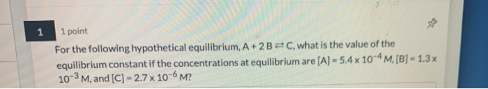Solved 1 1 point For the following hypothetical equilibrium, | Chegg.com