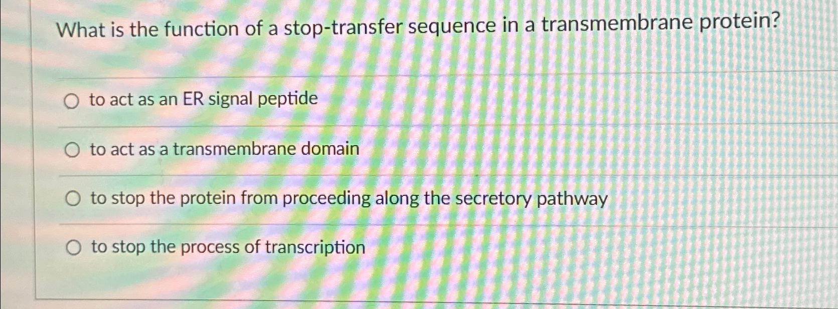 Solved What is the function of a stop-transfer sequence in a | Chegg.com