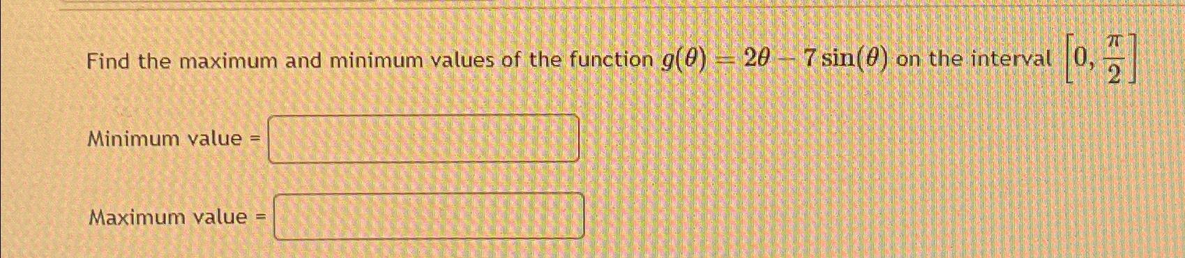 Solved Find the maximum and minimum values of the function | Chegg.com