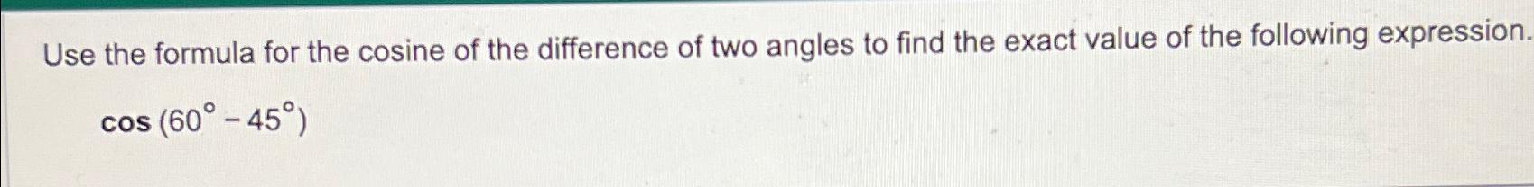 Solved Use the formula for the cosine of the difference of | Chegg.com