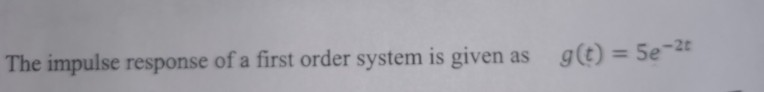 Solved The impulse response of a first order system is given | Chegg.com