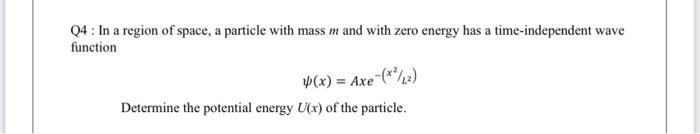Solved Q4: In a region of space, a particle with mass m and | Chegg.com