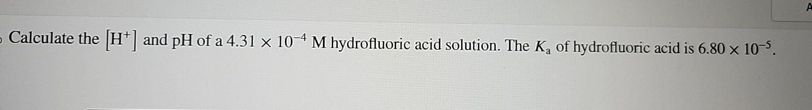 Solved Calculate the H+and pH ﻿of a 4.31×10-4M ﻿hydrofluoric | Chegg.com