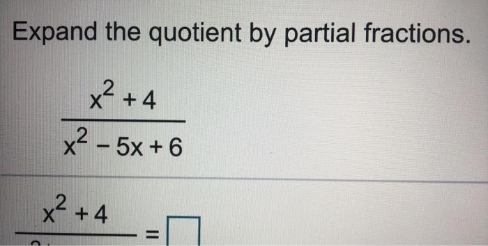 Solved Expand the quotient by partial fractions. x²+4 x2 - | Chegg.com