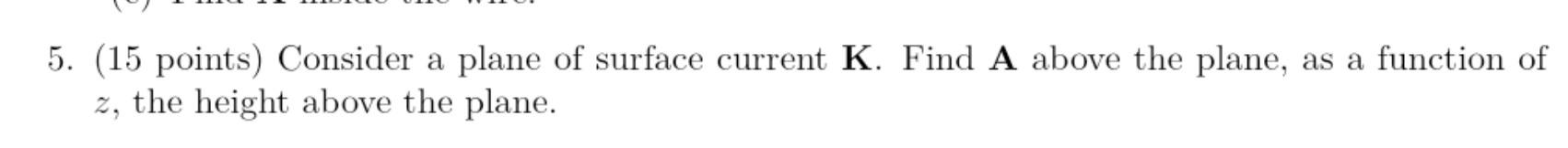 Solved 5. (15 points) Consider a plane of surface current K. | Chegg.com Solved 5. (15 points) Consider a plane of surface current K. | Chegg.com
