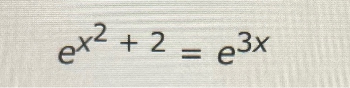 Solved ex2 + 2 = e3x | Chegg.com