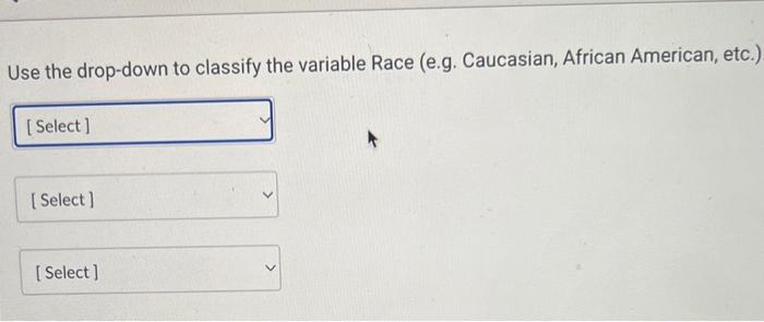 Solved Use the drop-down to classify the variable Race (e.g. | Chegg.com
