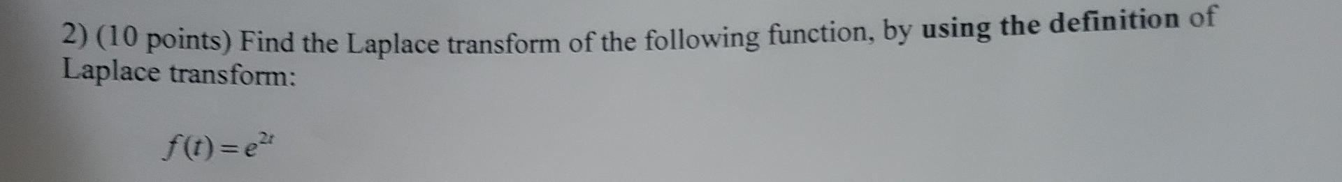 Solved 2) (10 points) Find the Laplace transform of the | Chegg.com