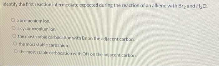 Solved Identify the first reaction intermediate expected | Chegg.com
