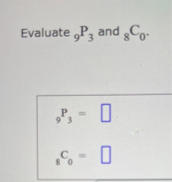 Solved Evaluate 9P3 and 8C0. 9P3= 8C0= | Chegg.com
