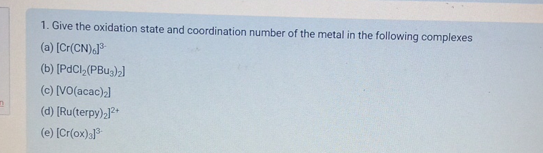 Solved Give the oxidation state and coordination number of | Chegg.com