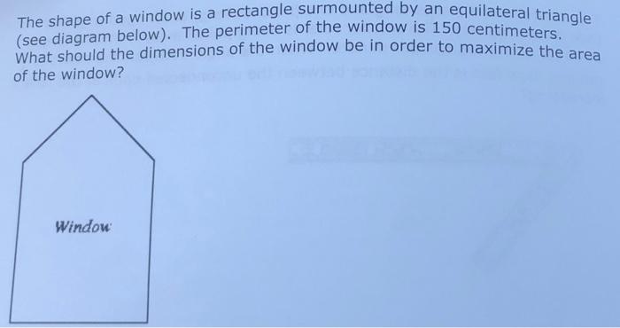 Solved The shape of a window is a rectangle surmounted by an | Chegg.com