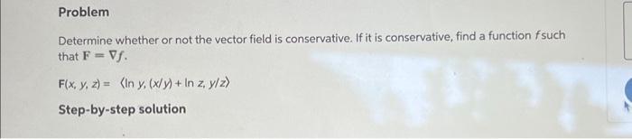Solved Problem Determine whether or not the vector field is | Chegg.com