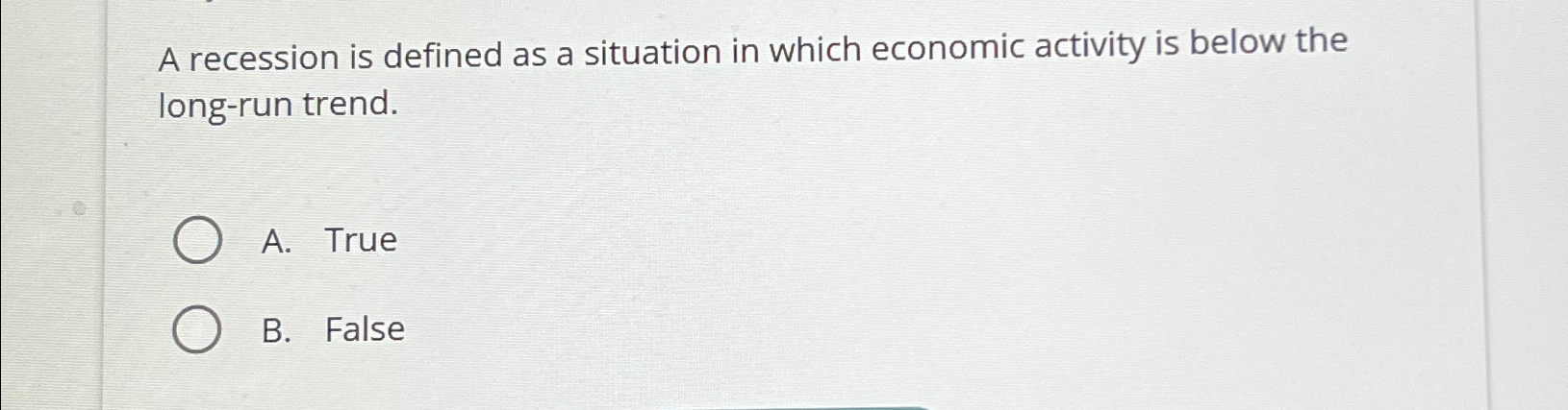 Solved A recession is defined as a situation in which | Chegg.com
