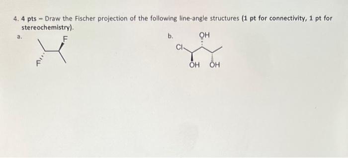 Solved 4. 4 pts - Draw the Fischer projection of the | Chegg.com