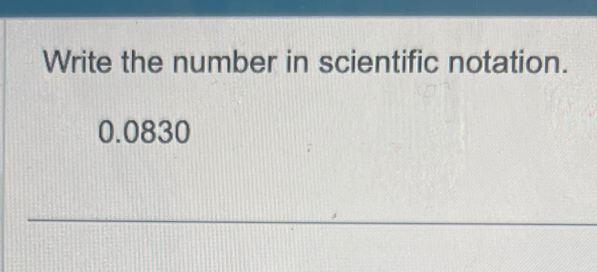 Solved Write the number in scientific notation.0.0830 | Chegg.com