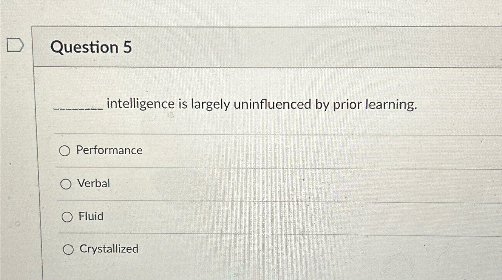 Solved Question 5intelligence is largely uninfluenced by | Chegg.com