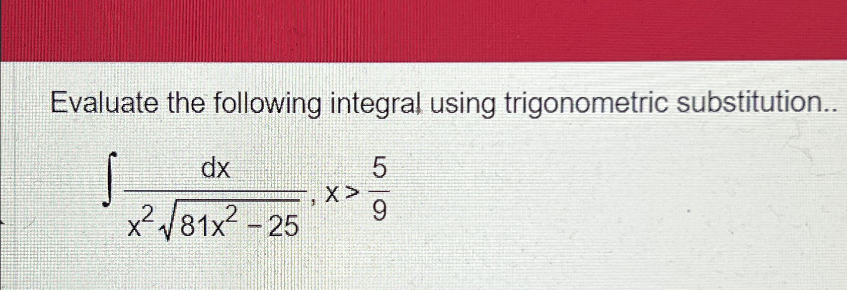 Solved Evaluate the following integral using trigonometric | Chegg.com