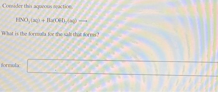 Solved . Consider this aqueous reaction. HNO3(aq) + Ba(OH)₂ | Chegg.com