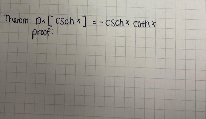 Solved herom: D×[cschx]=−cschxcothx proof: | Chegg.com