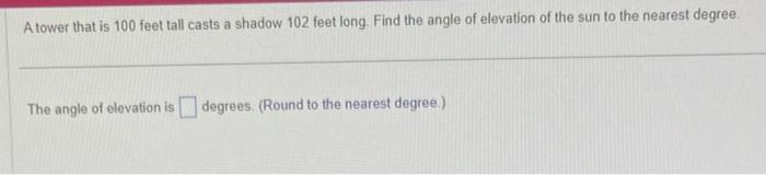Solved A tower that is 100 feet tall casts a shadow 102 feet | Chegg.com
