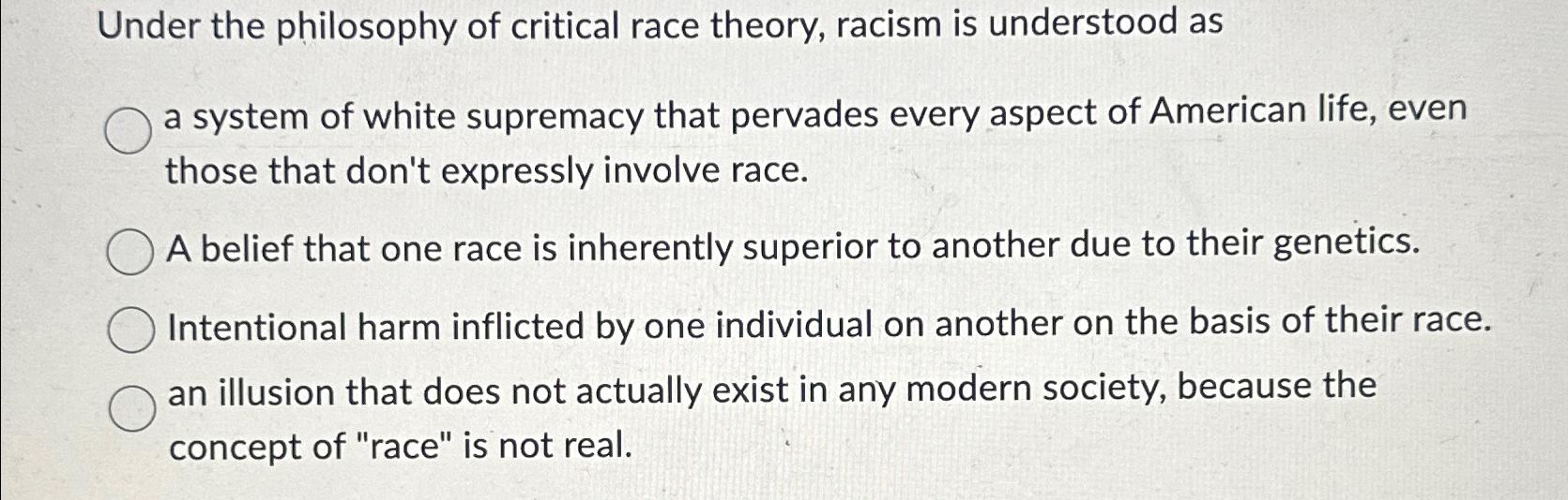 Solved Under the philosophy of critical race theory, racism | Chegg.com