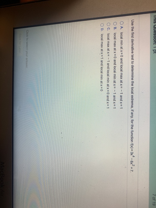 Solved This Quesuon: 1 pt 7 of 19 Use the first derivative | Chegg.com Solved This Quesuon: 1 pt 7 of 19 Use the first derivative | Chegg.com