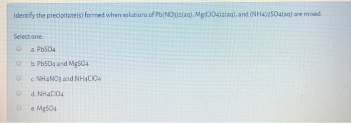 Solved Identify the precipitate(s) formed when solutions of | Chegg.com