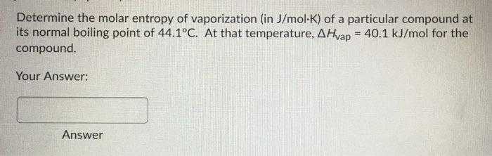 Solved Determine the molar entropy of vaporization (in | Chegg.com