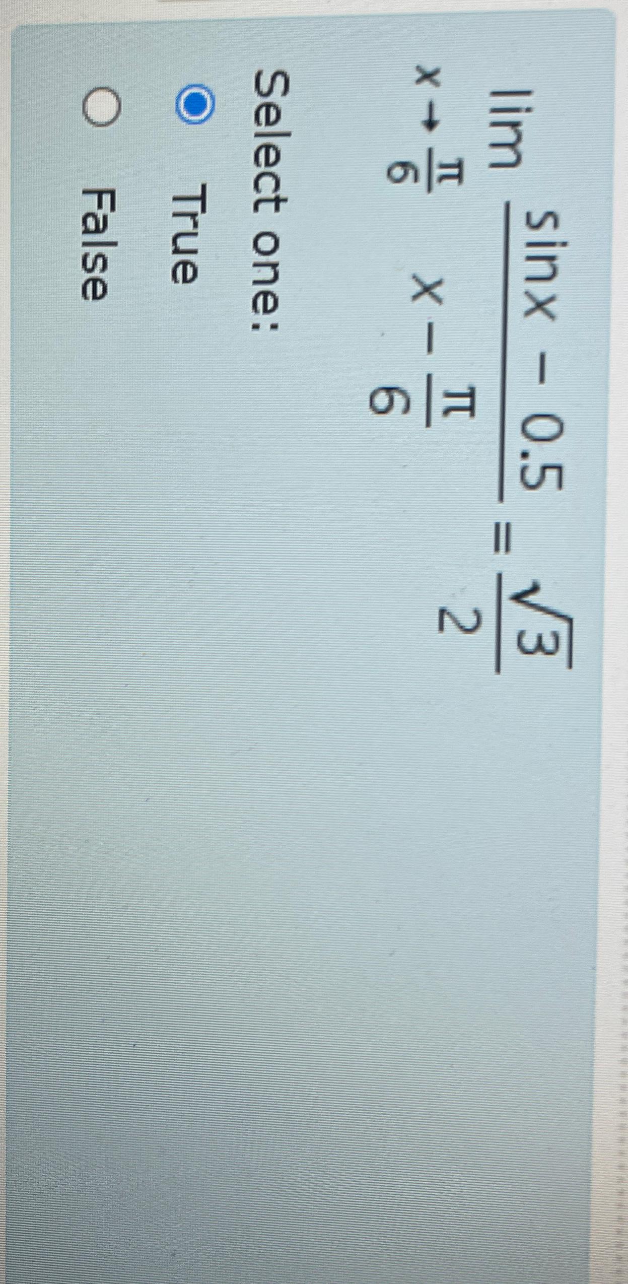 Solved limx→π6sinx-0.5x-π6=322Select one:TrueFalse | Chegg.com