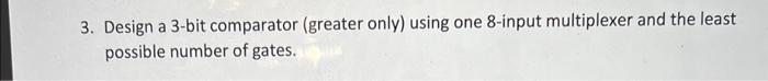 Solved 3. Design a 3-bit comparator (greater only) using one | Chegg.com