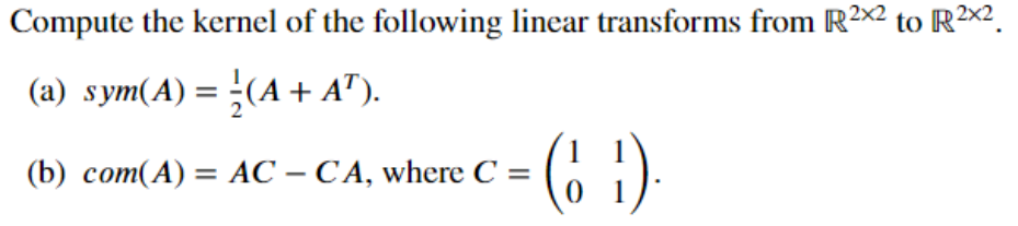 Solved Compute the kernel of the following linear transforms | Chegg.com