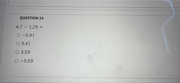 Solved QUESTION 24 4.7 - 1.29 = O-3.41 O 3.41 O 3.59 O -3.59 | Chegg.com