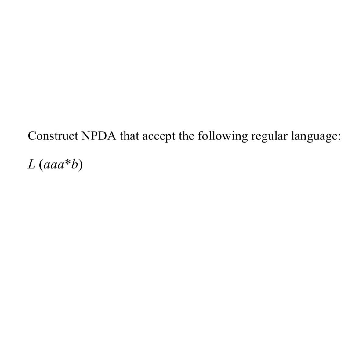 Solved Construct NPDA that accept the following regular | Chegg.com