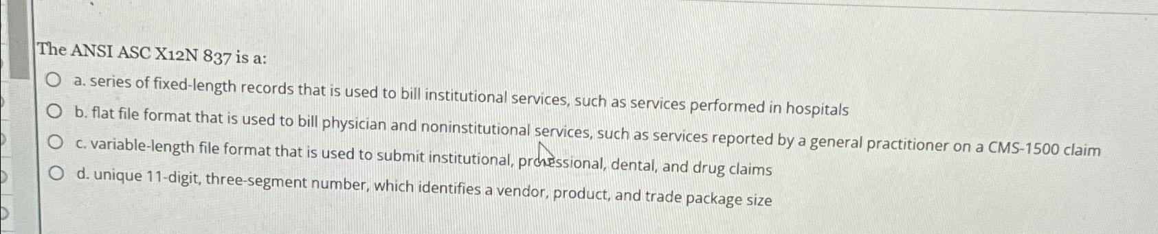 Solved The ANSI ASC x12N837 ﻿is a:a. ﻿series of fixed-length | Chegg.com