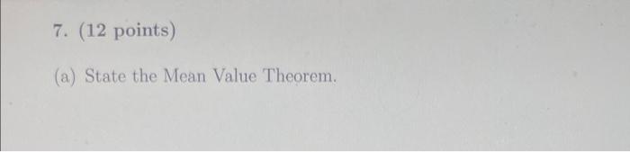 Solved 7. (12 points) (a) State the Mean Value Theorem. | Chegg.com