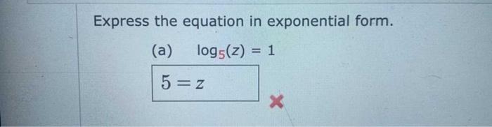 Solved Express the equation in exponential form. (a) log5(z) | Chegg.com