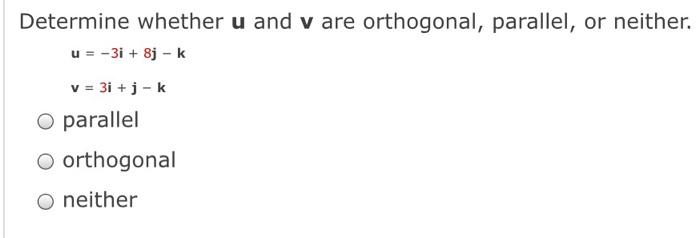 Solved Determine whether u and v are orthogonal, parallel, | Chegg.com
