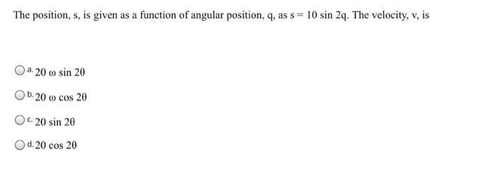 Solved The position, s, is given as a function of angular | Chegg.com