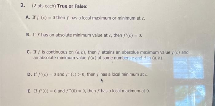 Solved 2. (2 pts each) True or False: A. If f′(c)=0 then f | Chegg.com