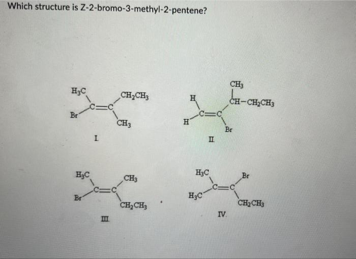 Solved Which structure is Z-2-bromo-3-methyl-2-pentene? | Chegg.com