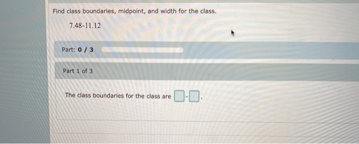 Solved Find class boundaries, midpoint, and width for the | Chegg.com