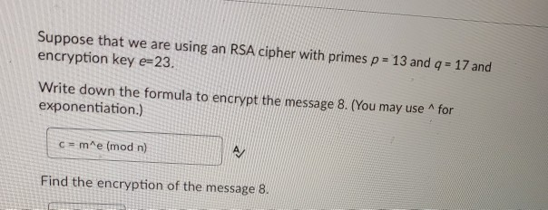 Solved Suppose that we are using an RSA cipher with primes p | Chegg.com
