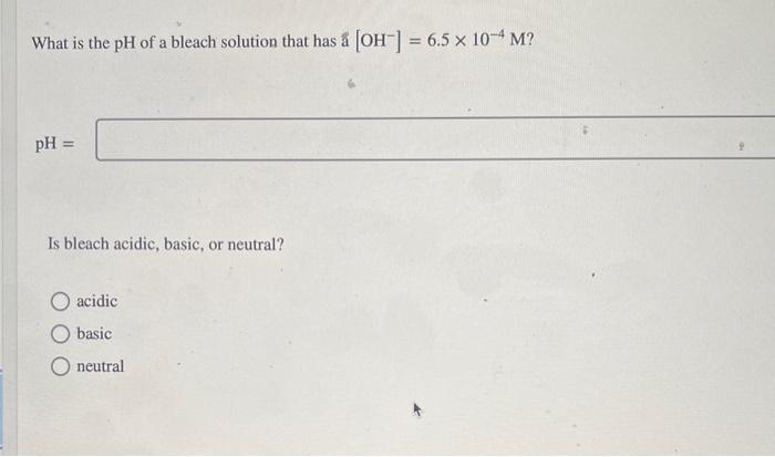 Solved What is the pH of a bleach solution that has a [OH-] | Chegg.com