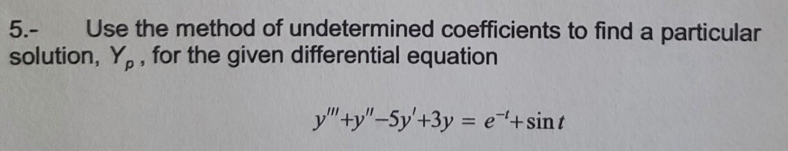 Solved 5.- Use the method of undetermined coefficients to | Chegg.com