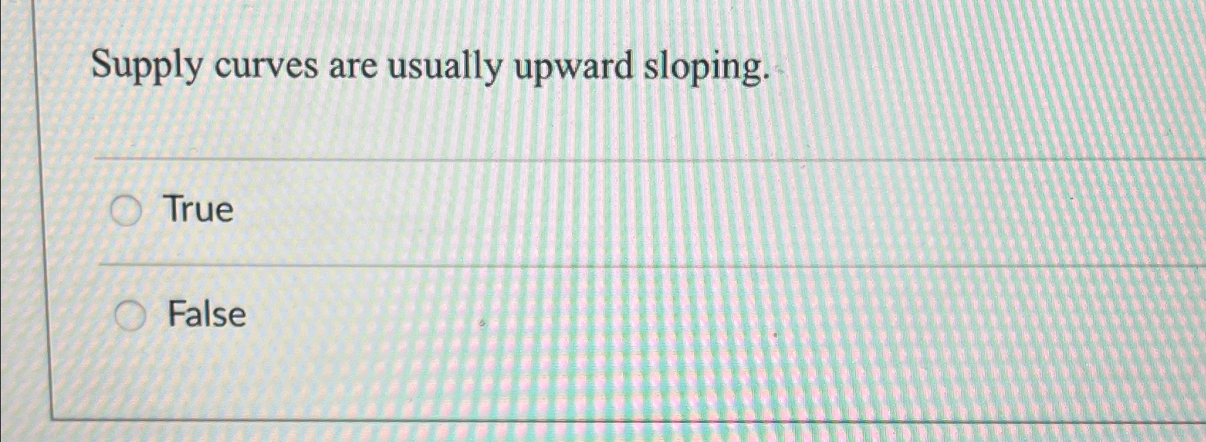 Solved Supply curves are usually upward sloping.TrueFalse | Chegg.com